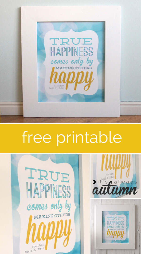 "true happiness" free LDS quote printable - It's Always Autumn