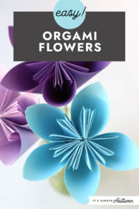 Easy Origami Flowers Tutorial - It's Always Autumn